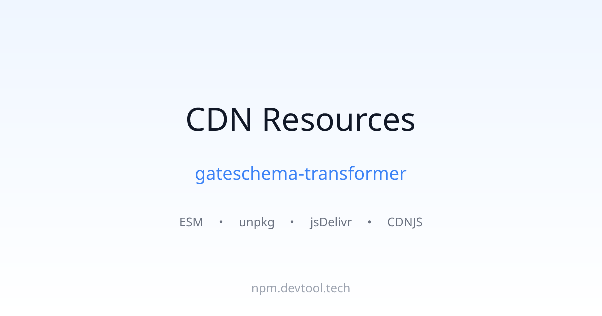 gateschema-transformer CDN Links - ESM, unpkg, jsDelivr | DEVTOOL.TECH